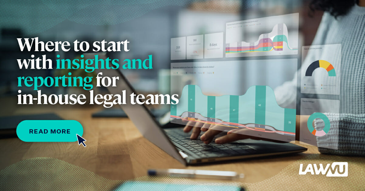 Where to start with insights and reporting for in-house legal teams - LawVu
